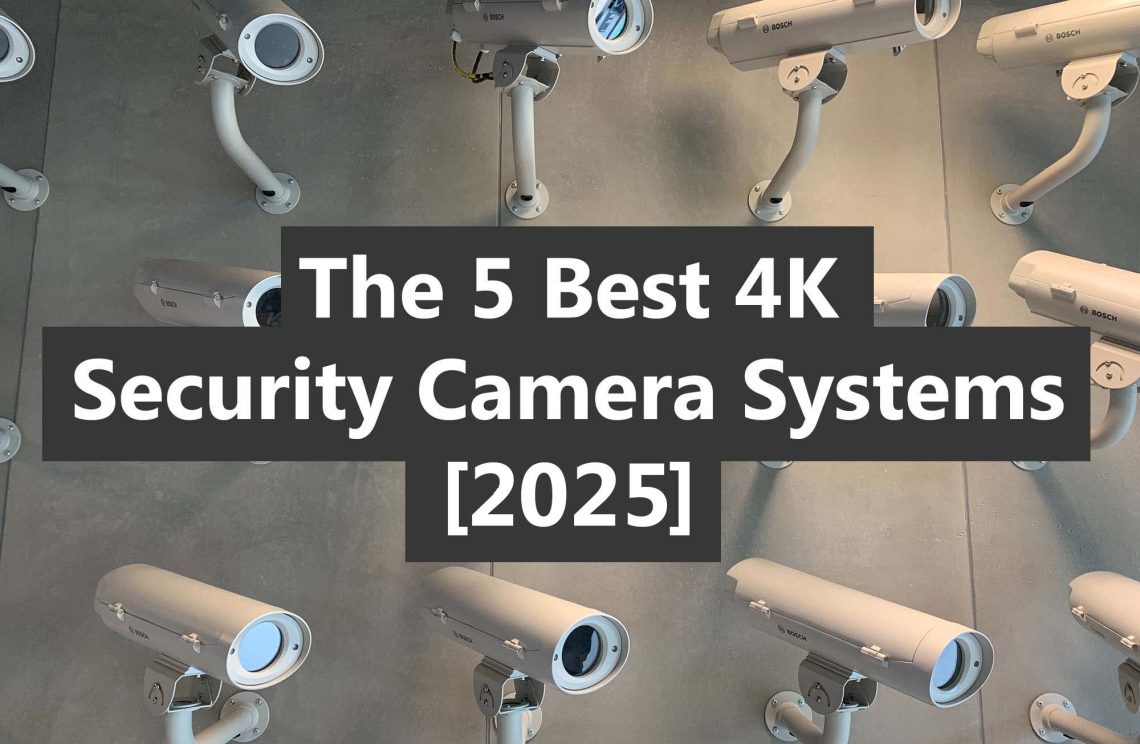 5 Best 4K Security Camera Systems in 2025 — SecurityCamCenter.com