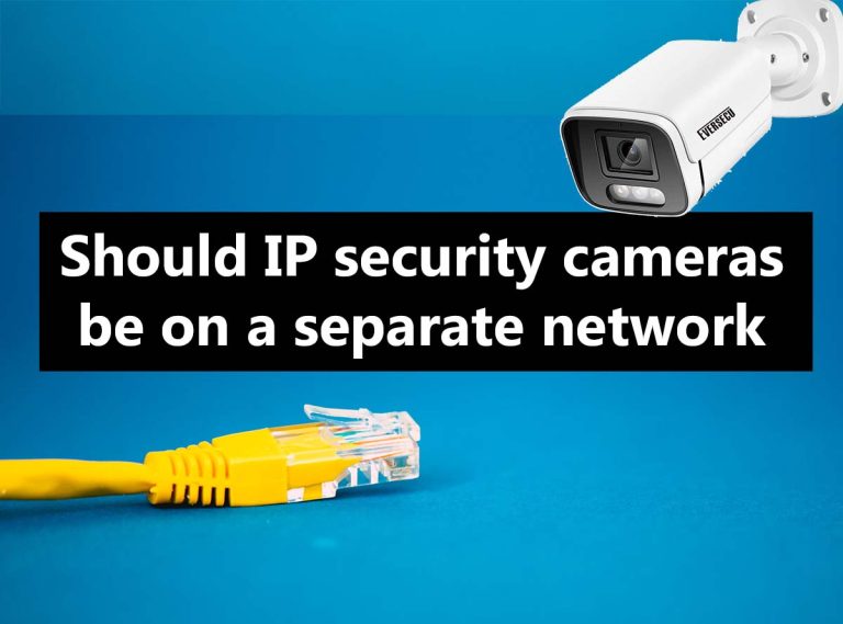 Should IP security cameras be on a separate network — SecurityCamCenter.com